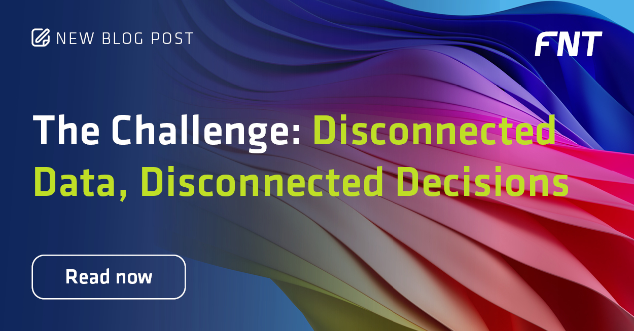 FNT Blog: The Challenge – Disconnected Data, Disconnected Decisions